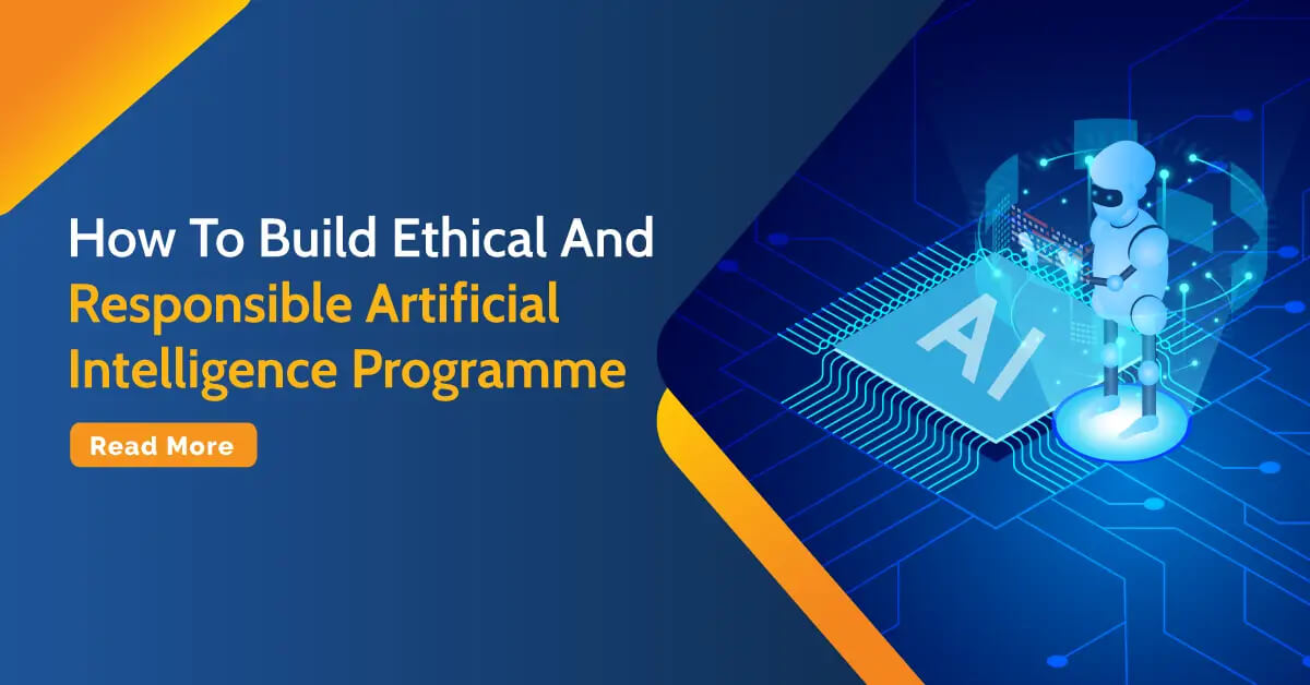 How to Build Ethical & Responsible Artificial Intelligence Programme