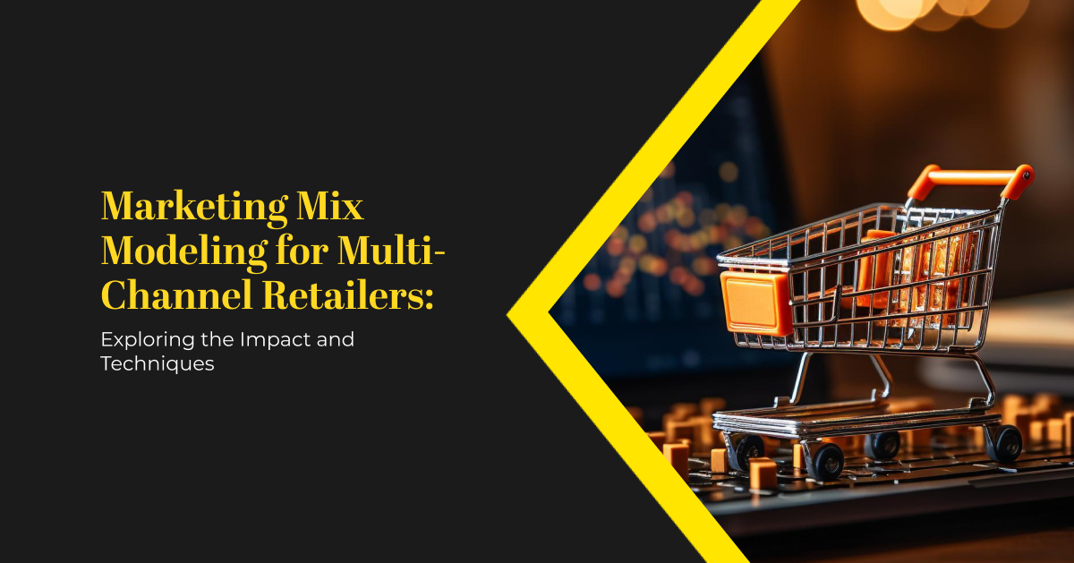 Marketing Mix Modeling for Multi-Channel Retailers | Impacts and Techniques